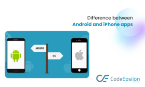 Difference between Android and iPhone apps | CodeEpsilon