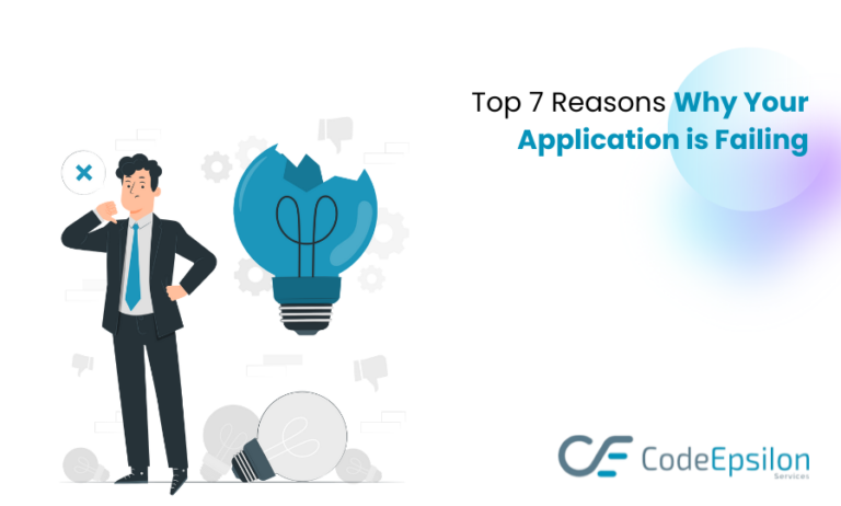 Top 7 Reasons Why Your Application is Failing | CodeEpsilon