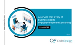 Benefits of Hiring App Development Consulting Company | CodeEpsilon